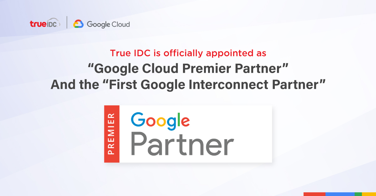 True IDC is Officially Appointed as “Google Cloud Premier Partner” And the “First Google ...